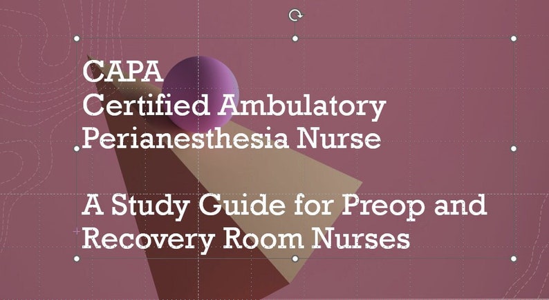 CAPA Certified Ambulatory Peri Anesthesia Nurse, A Study Guide for Pre ...