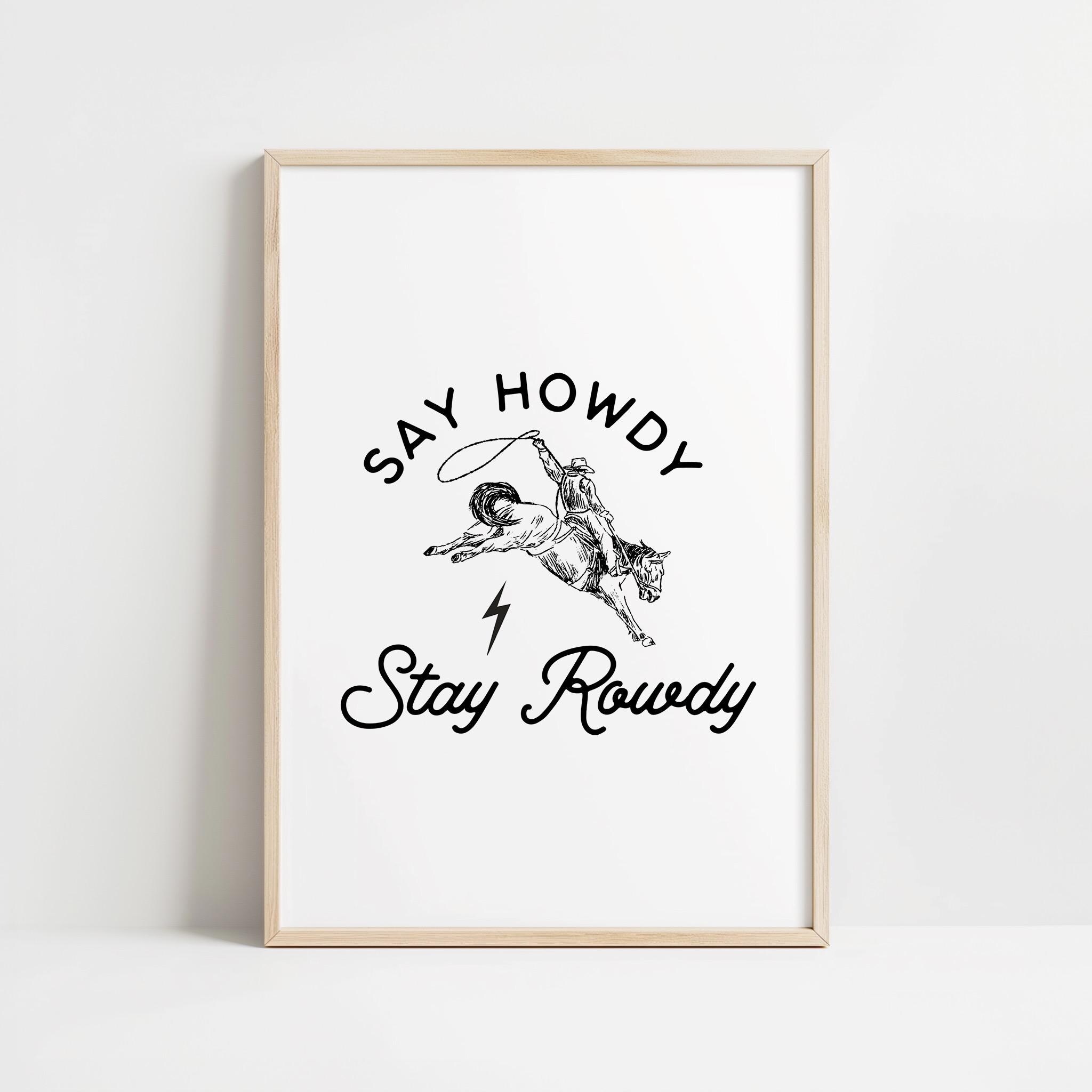 Say Howdy Stay Rowdy Cowboy Wall Art Print, Cowgirl Rodeo Poster, Retro ...