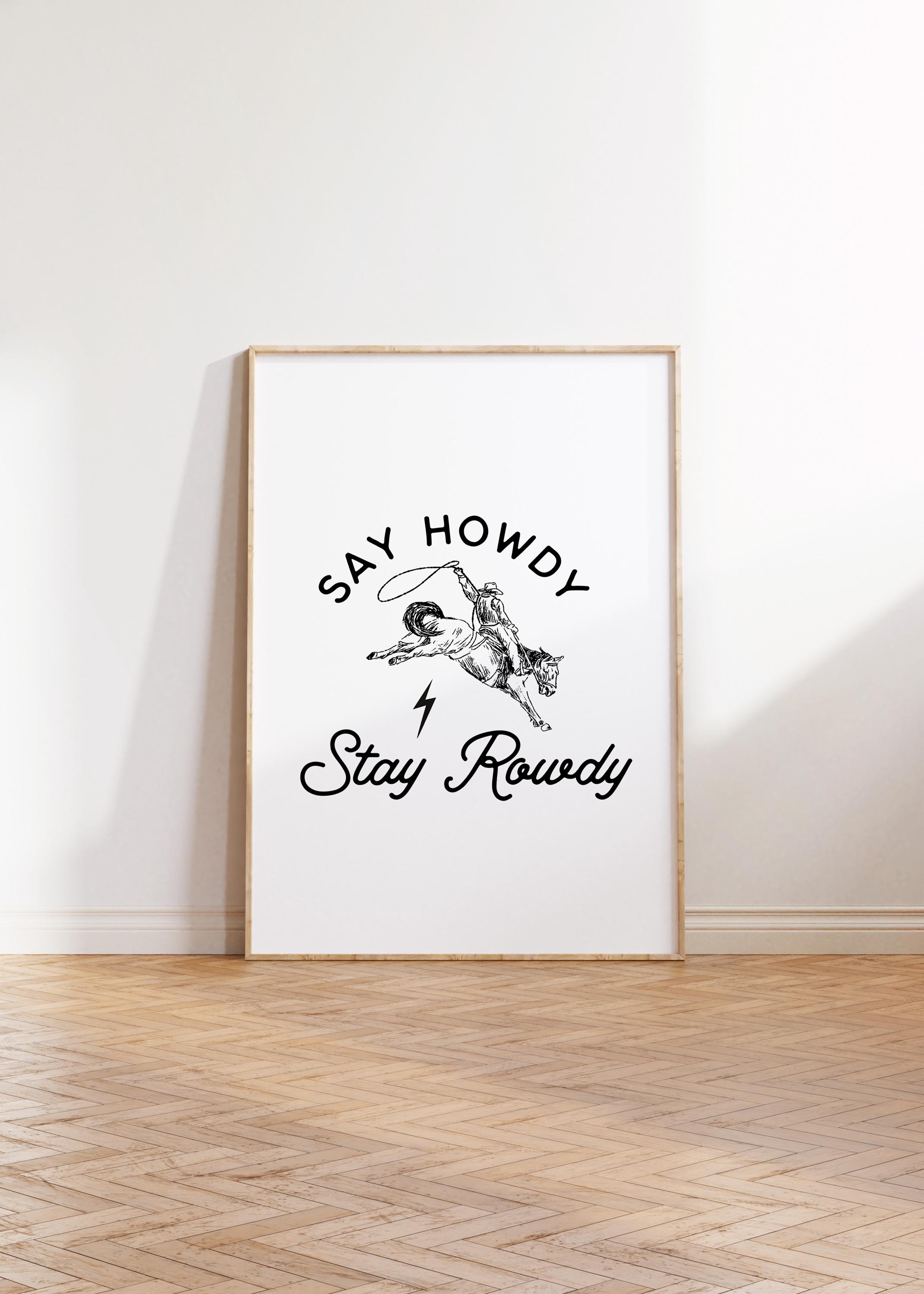 Say Howdy Stay Rowdy Cowboy Wall Art Print, Cowgirl Rodeo Poster, Retro ...