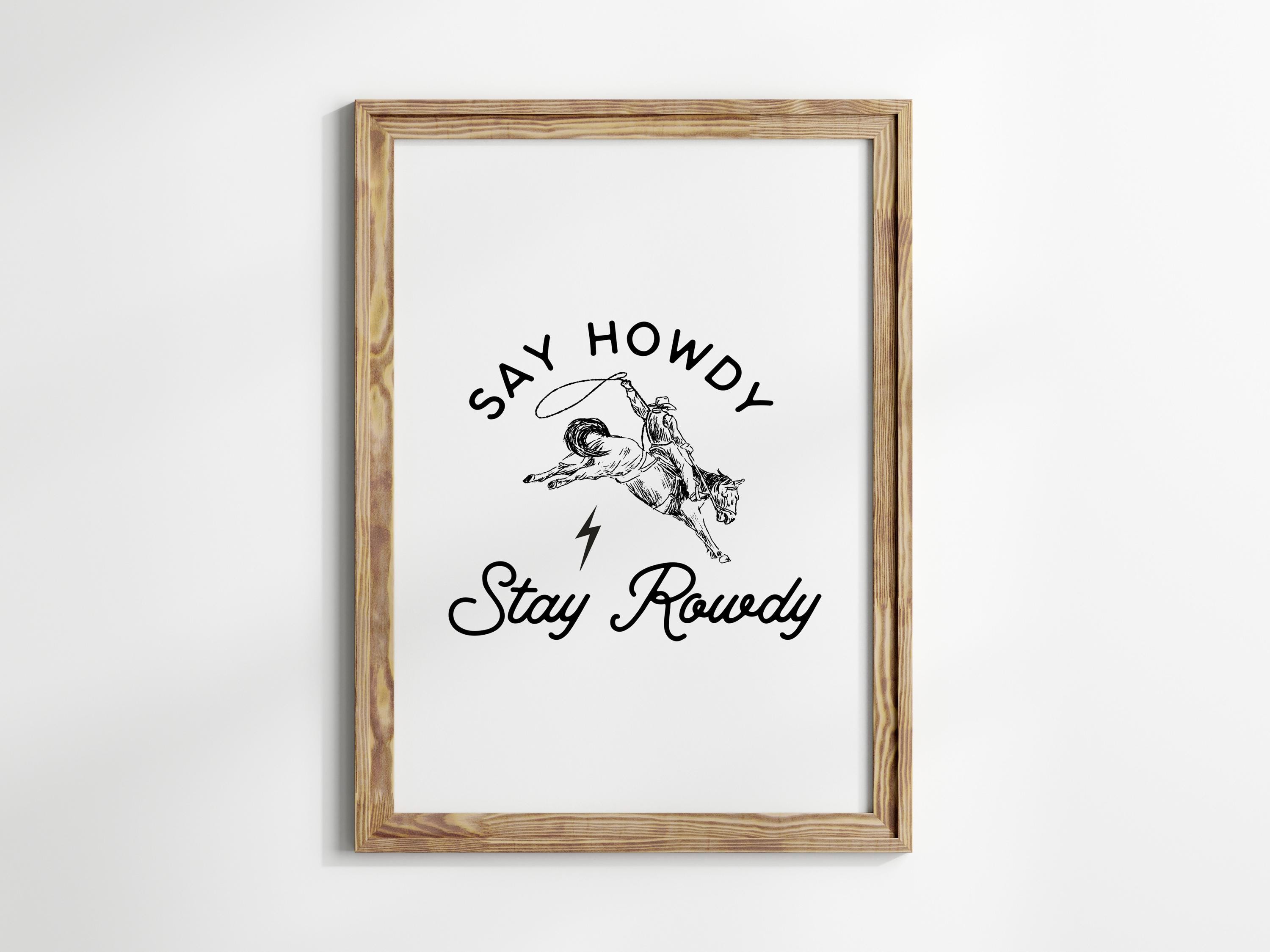 Say Howdy Stay Rowdy Cowboy Wall Art Print, Cowgirl Rodeo Poster, Retro ...
