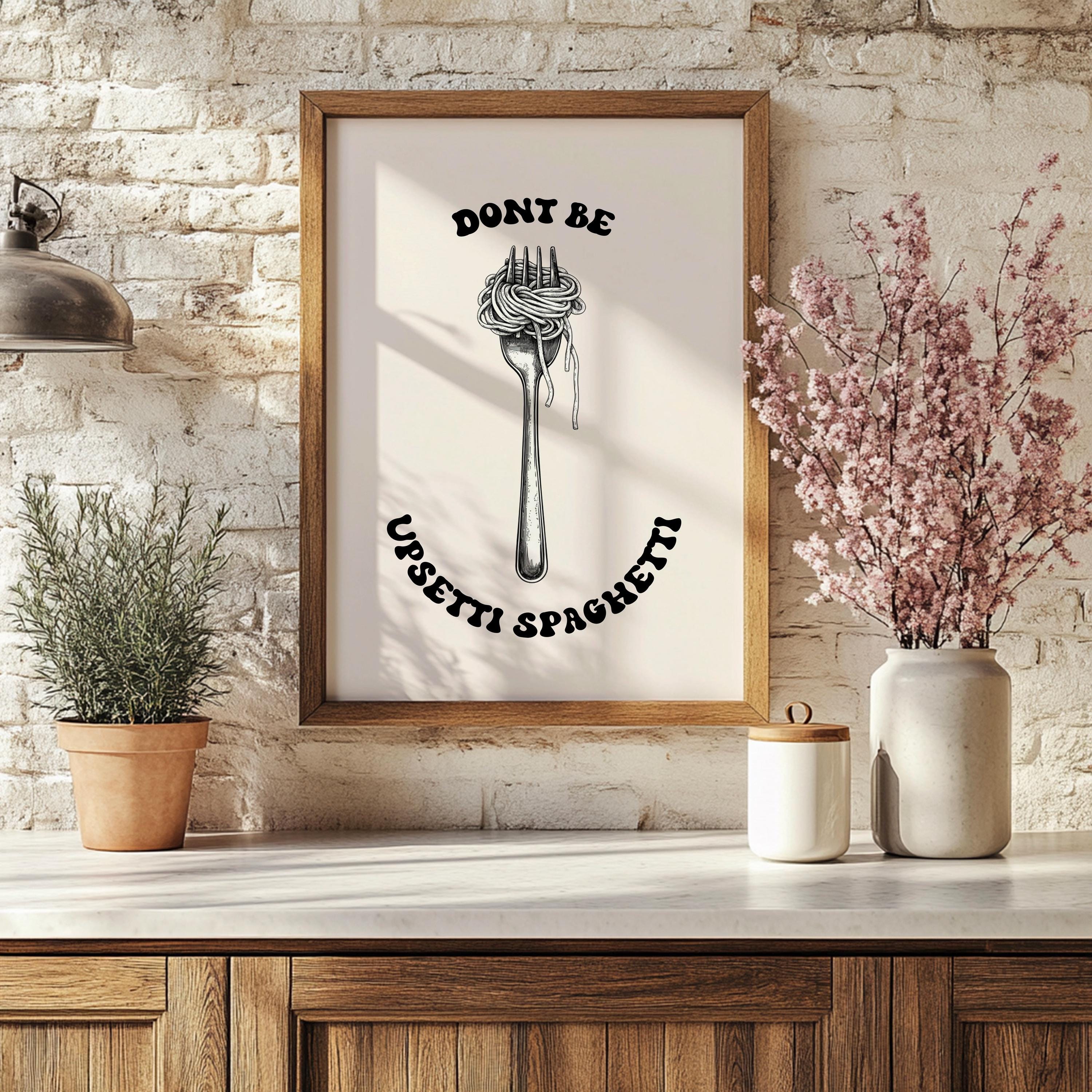 Kitchen Wall Art Print, Dont Be Upsetti Spaghetti Wall Art Poster ...