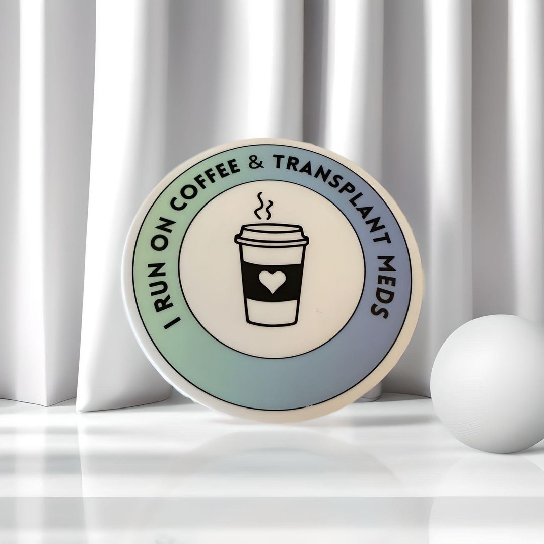 Organ Transplant Vinyl Sticker -I Live on Coffee and Transplant Meds - Etsy
