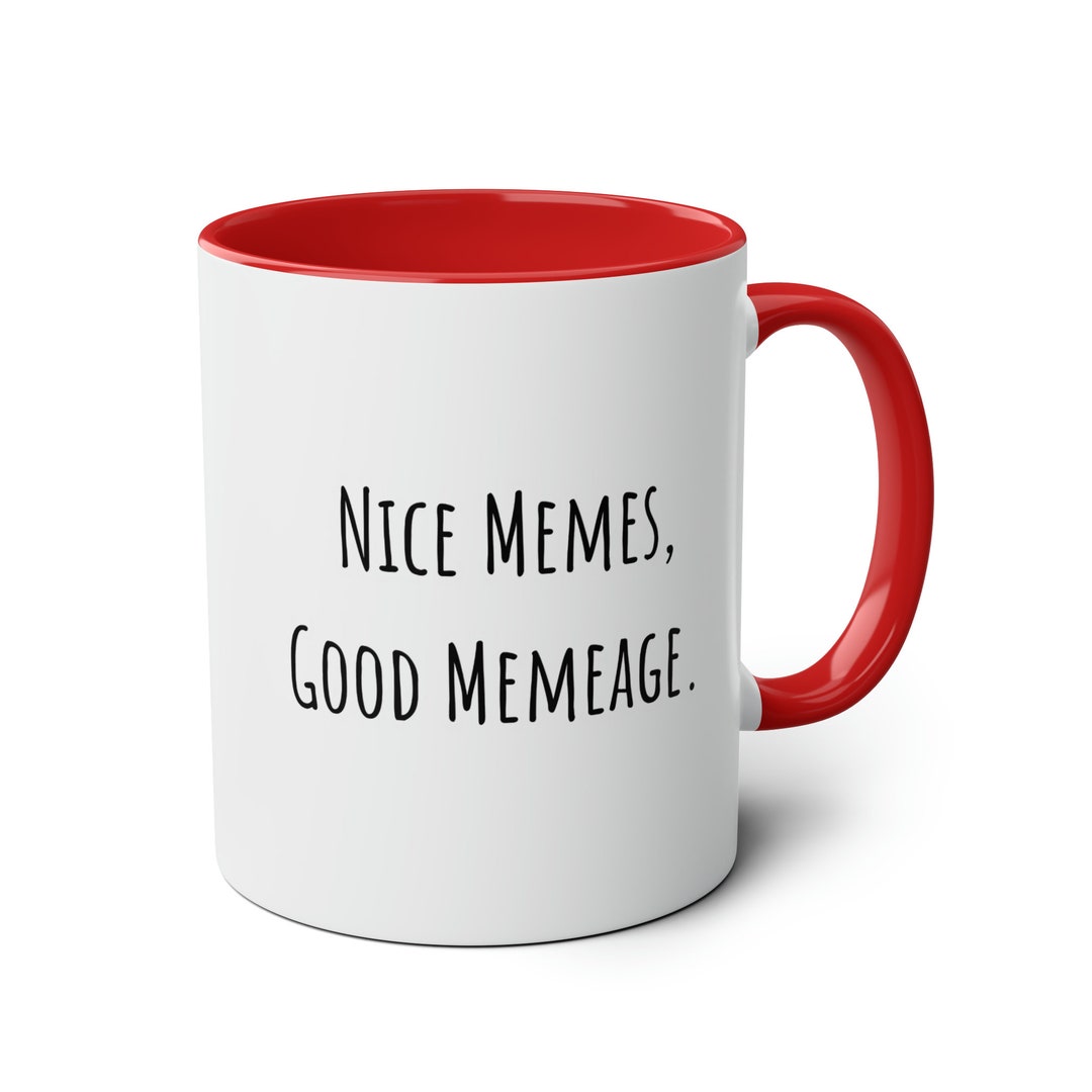 Nice Memes Good Memeage Two-tone Coffee Mug 11oz Mug - Etsy