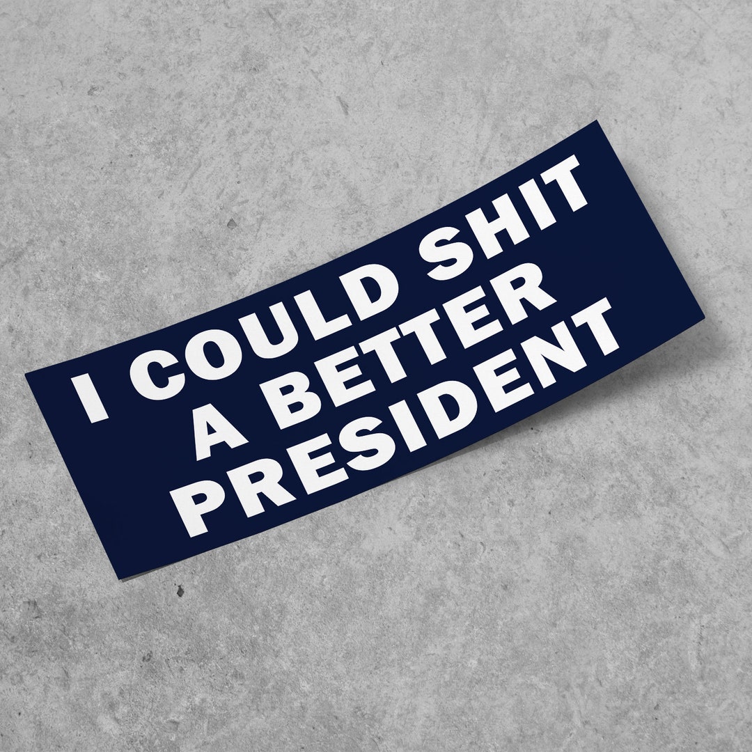 I Could Shit a Better President Sticker, 2024 Election Sticker, Vinyl ...
