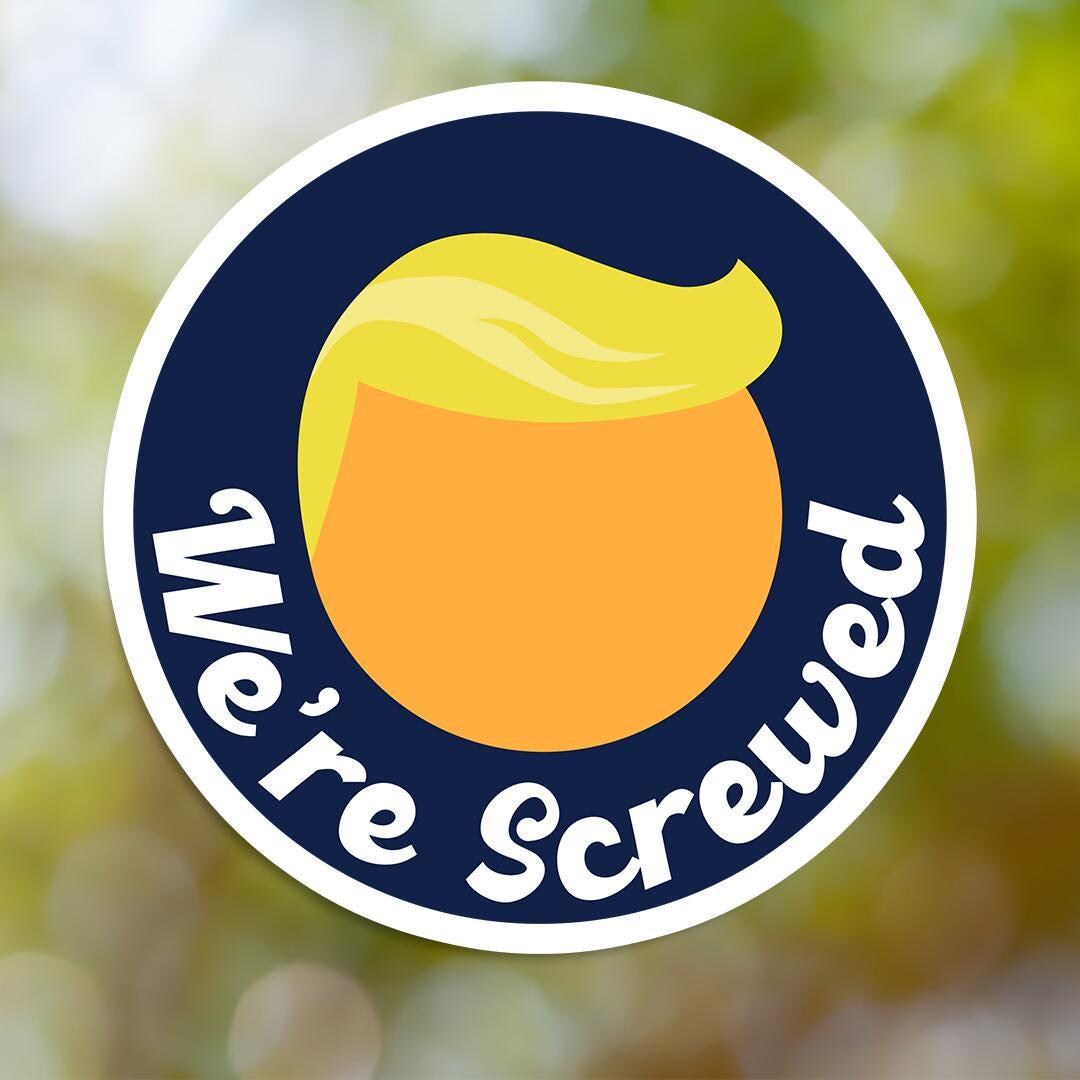 We're Screwed Sticker, Anti Trump Sticker, Vinyl Decal, for Laptop Car ...