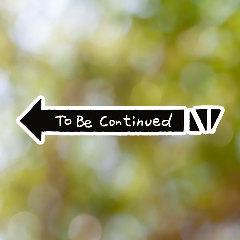 To Be Continued Meme Sticker Waterproof Vinyl Decal for - Etsy