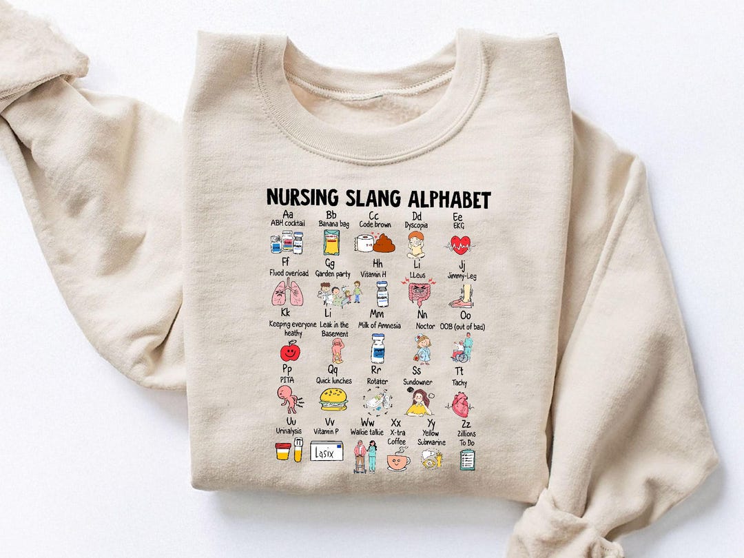 Nursing Slang Alphabets Sweatshirt, Funny Nurse Alphabet Hoodie, Nurse ...