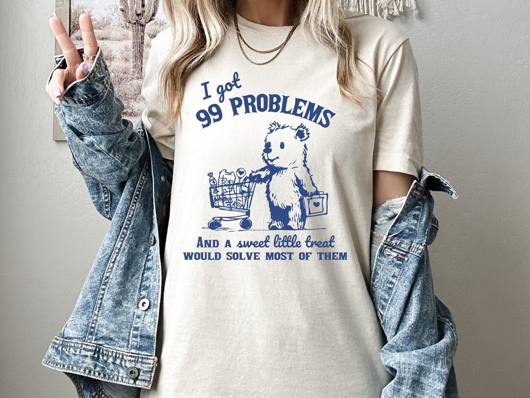 I Got 99 Problems, Meme Shirt, Retro 90s Unisex Adult T Shirt, Funny ...