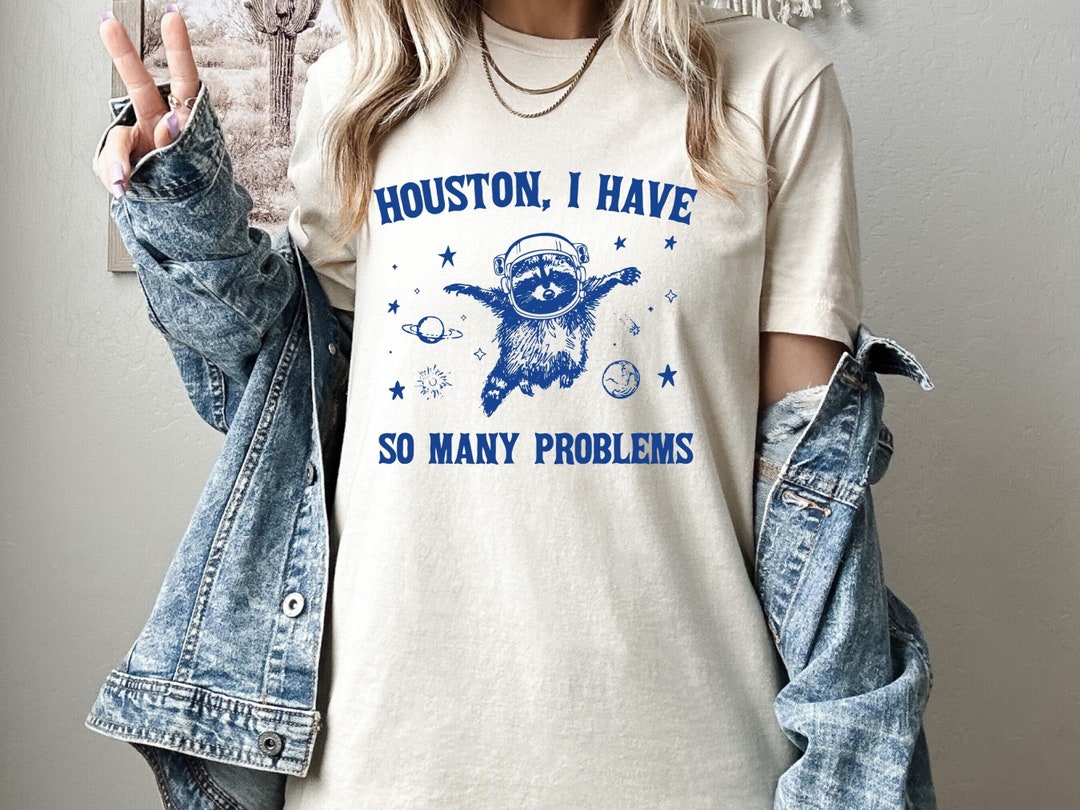 Houston I Have so Many Problems, Flying Raccoon Shirt , Meme Shirt ...