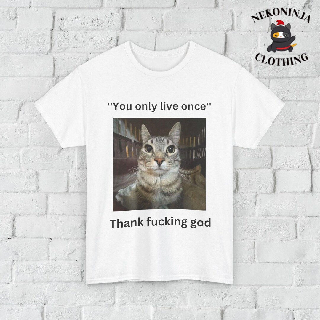 You Only Live Once Shirt, Funny Cat Meme T-shirt Gift for Woman, Dank ...