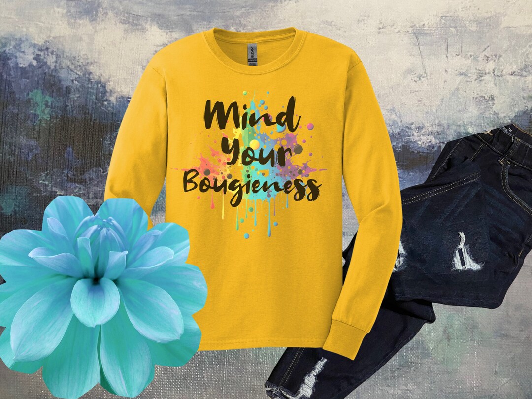 Mind Your Bougieness Long Sleeve Tee, Graphic Tee, Inspirational Tee ...