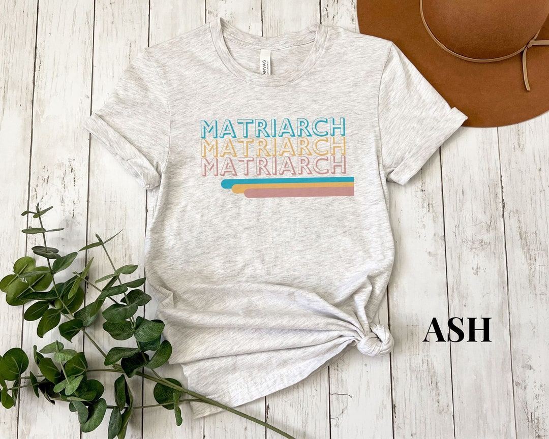 Matriarch Shirt, Mom Shirt, Mama Shirt, Inspirational Shirt, Graphic ...