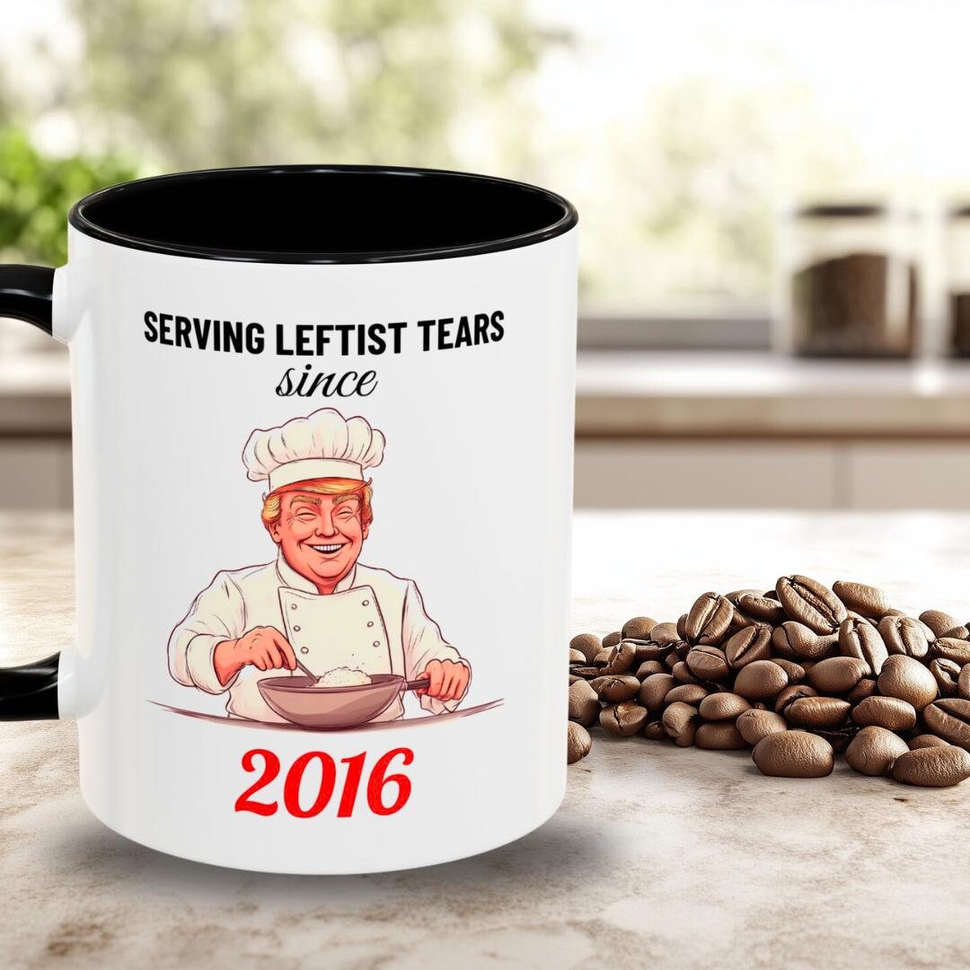Serving Leftist Tears Since 2016 Trump Chef Mug, 2024 and 2025 Trump ...