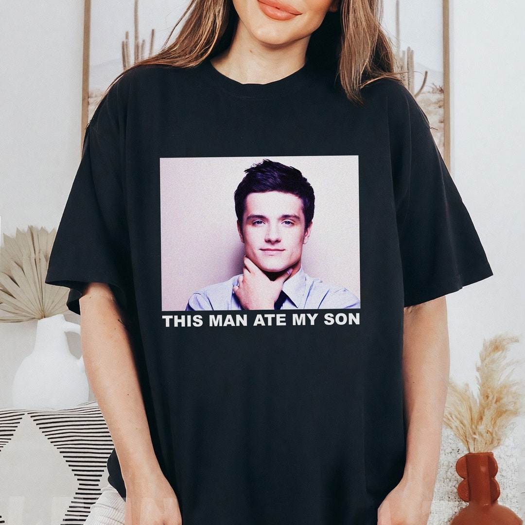 Josh Hutcherson This Man Ate My Son Shirt Funny Josh - Etsy