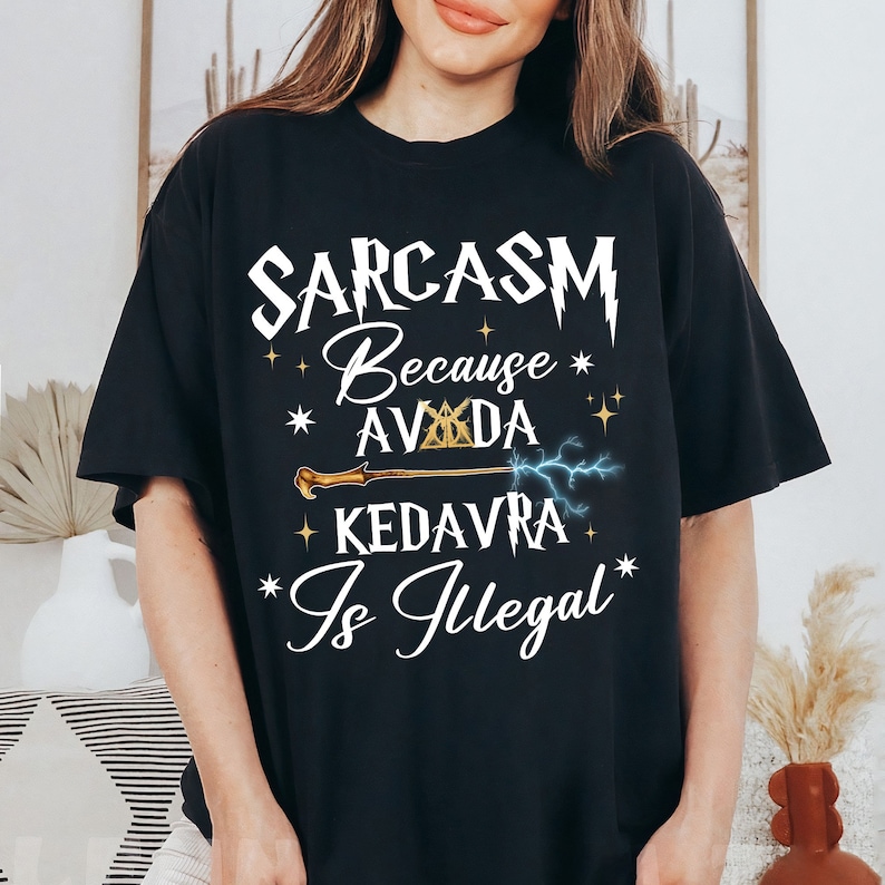 Sarcasm Because Avada Kedavra is Illegal Shirt Magic Wand Shirt ...