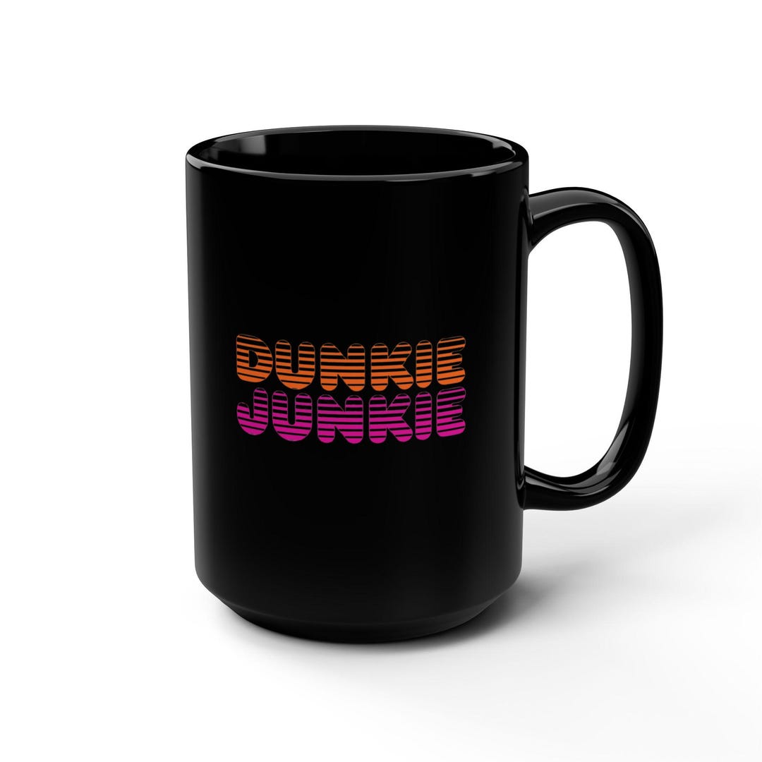 Dunkie Junkie Mug, Dunkin Donuts Coffee Lover Mug, Black Coffee Mug ...