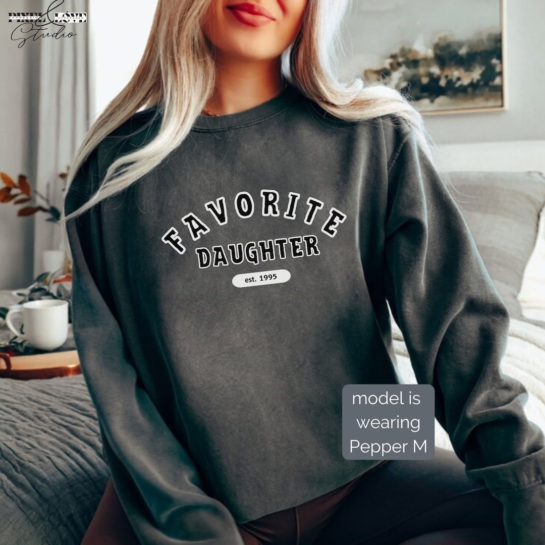 CUSTOM Favorite Daughter Sweatshirt, Favorite Daughter Shirt, Gift for ...