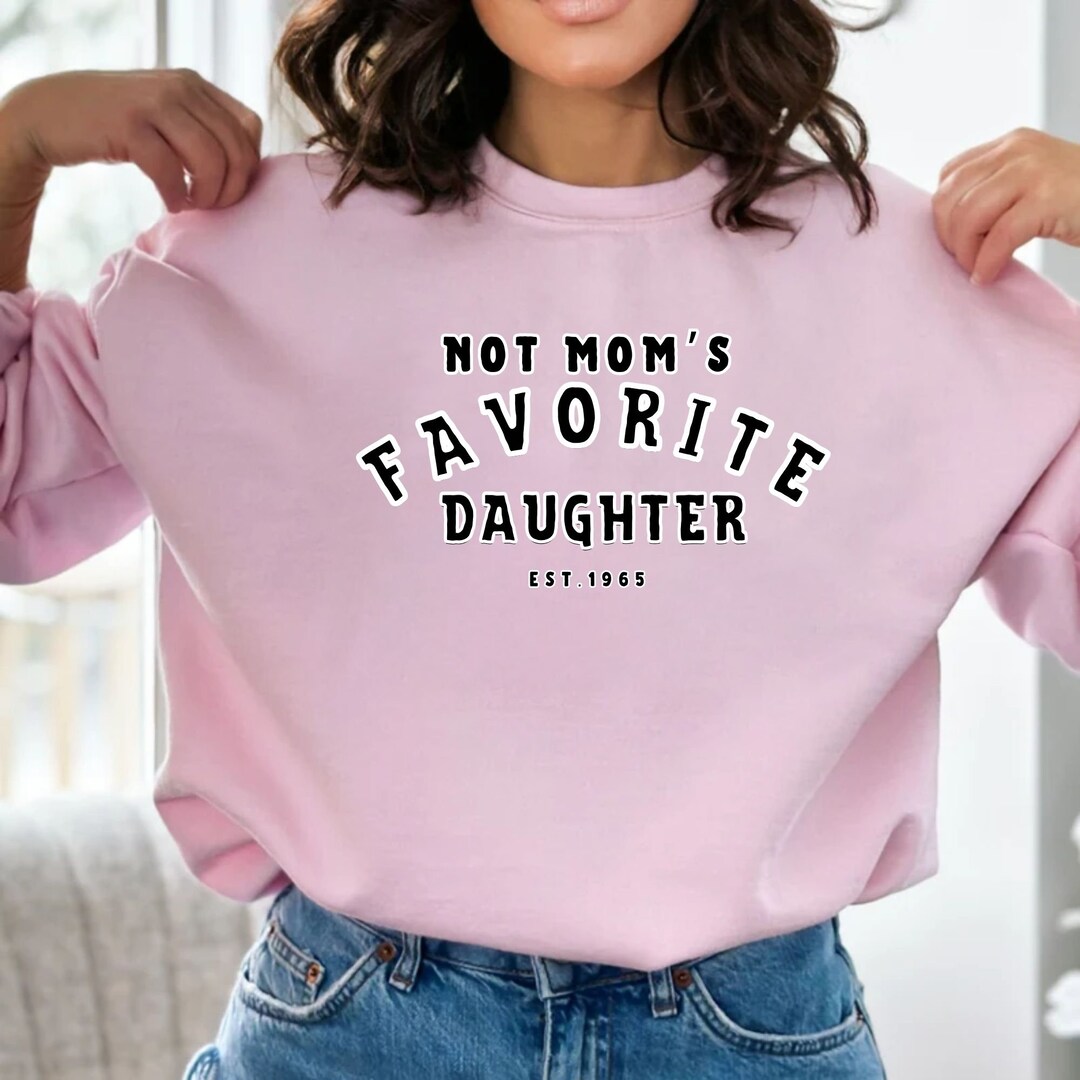 CUSTOM Favorite Daughter Sweatshirt, Favorite Daughter Shirt, Gift for ...