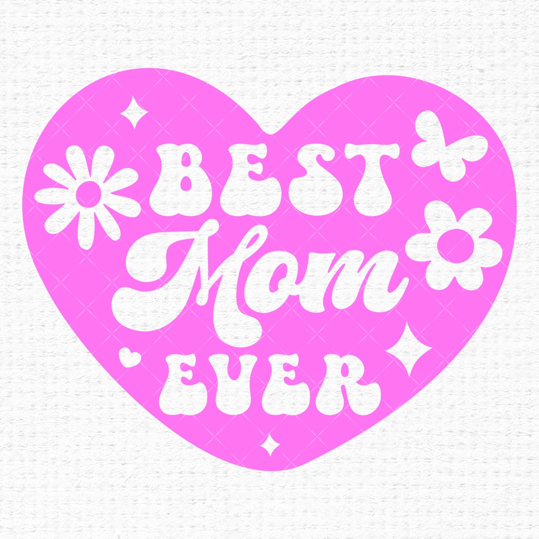 Best Mom Ever Svg Files For Cricut Retro T Mothers Day Mother Funny Motherhood Floral Heart