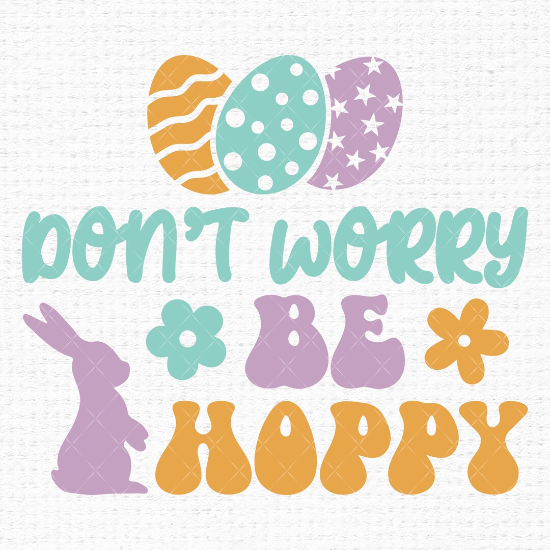 Dont Worry Be Hoppy Svg Files for Cricut, Funny Easter Bunny Rabbit Egg ...