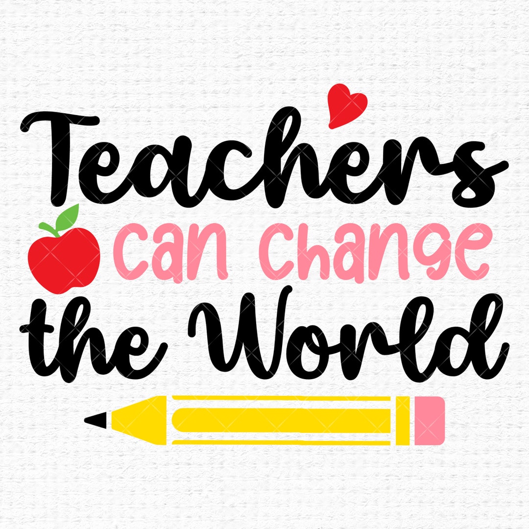 Teachers Can Change the World Svg Files for Cricut, Motivational Quote ...