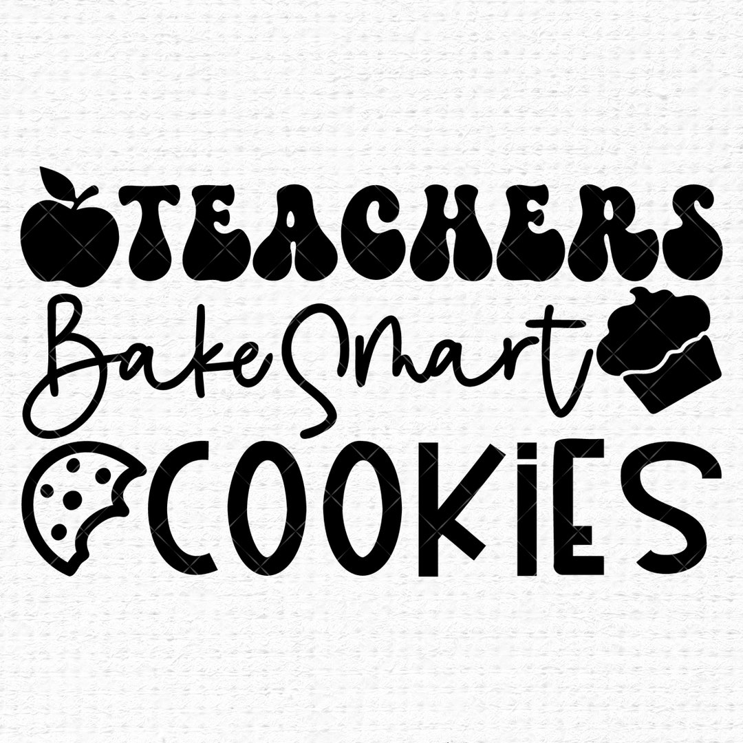 Teachers Bake Smart Cookies Svg Files for Cricut, Funny Back to School ...