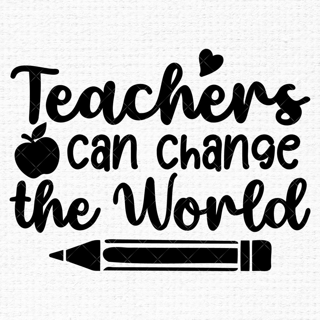 Teachers Can Change the World Svg Files for Cricut, Popular ...