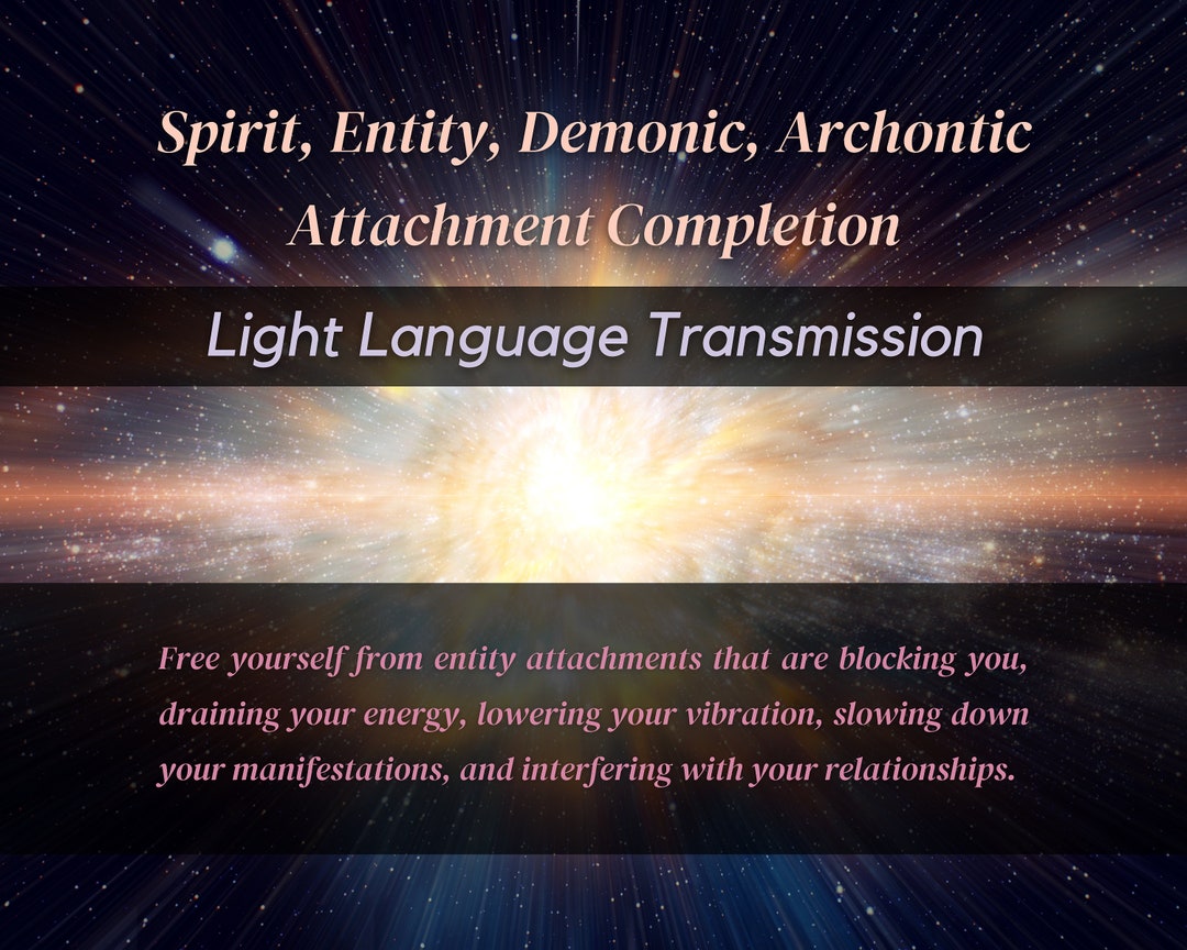 Spirit, Entity, Demonic, Archontic Attachment Completion Light Language ...