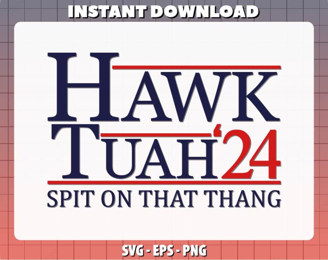 Hawk Tuah 24 Spit On That Thang Give Em That Hawk Tuah Digital Design