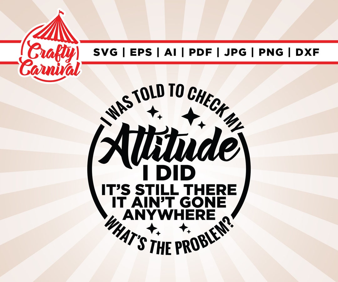 I Was Told to Check My Attitude Svg, Cricut, Sublimation, Problem Svg ...