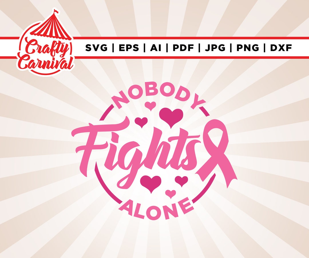 Nobody Fights Alone Svg, Cancer Awareness Svg, Cricut, Cut File ...