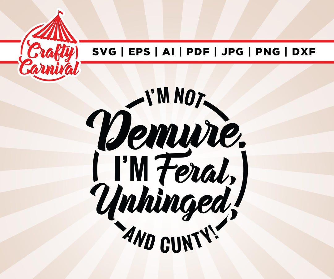 Im Not Demure Svg, Feral Svg, Im Feral Svg, Cricut, Sublimation ...