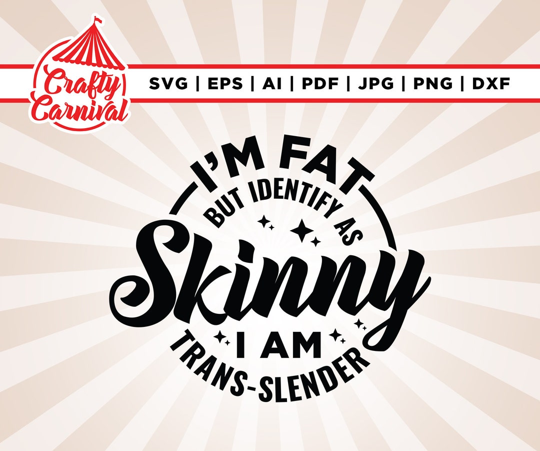 I'm Fat but I Identify as Skinny SVG, Adult Saying Svg, Humor, Cricut ...