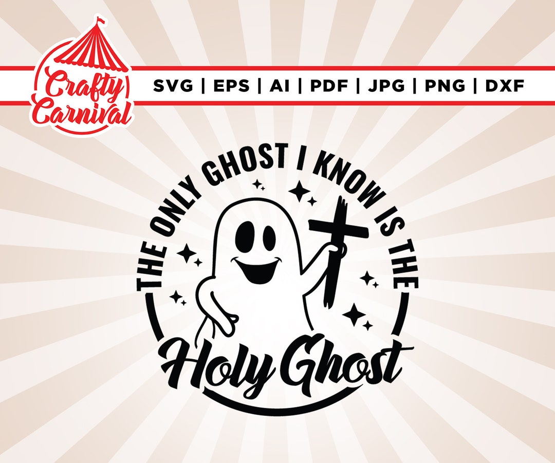 The Only Ghost I Know is the Holy Ghost Svg, Cricut, Sublimation, Cute ...
