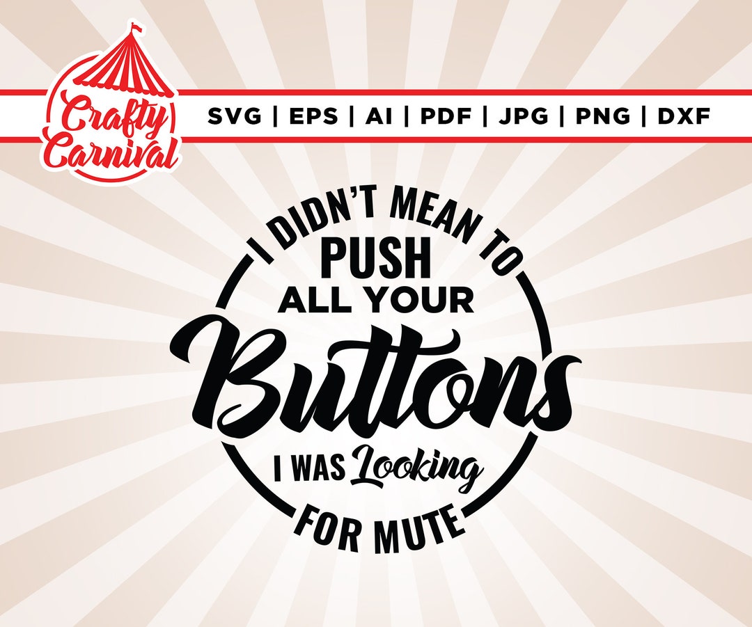 I Didn't Mean to Push All Your Buttons SVG, Sassy Svg , Cricut, Png ...