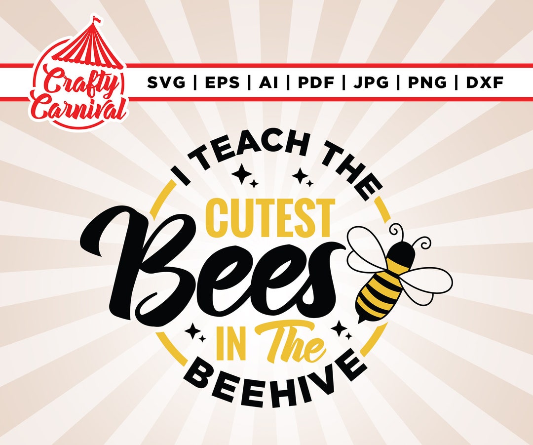 I Teach the Cutest Bees in the Beehive Svg, Cricut, Sublimation ...