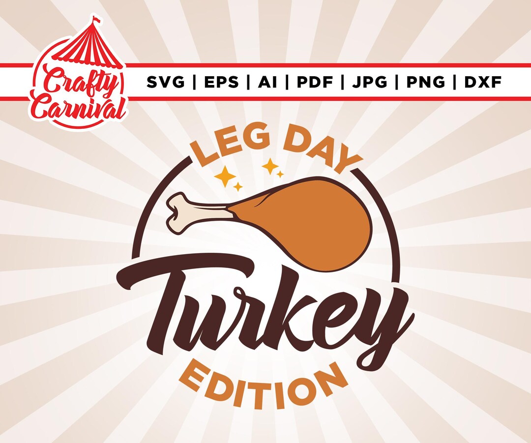 Leg Day Turkey Edition Svg, Turkey Leg SVG, Cricut, Sublimation ...