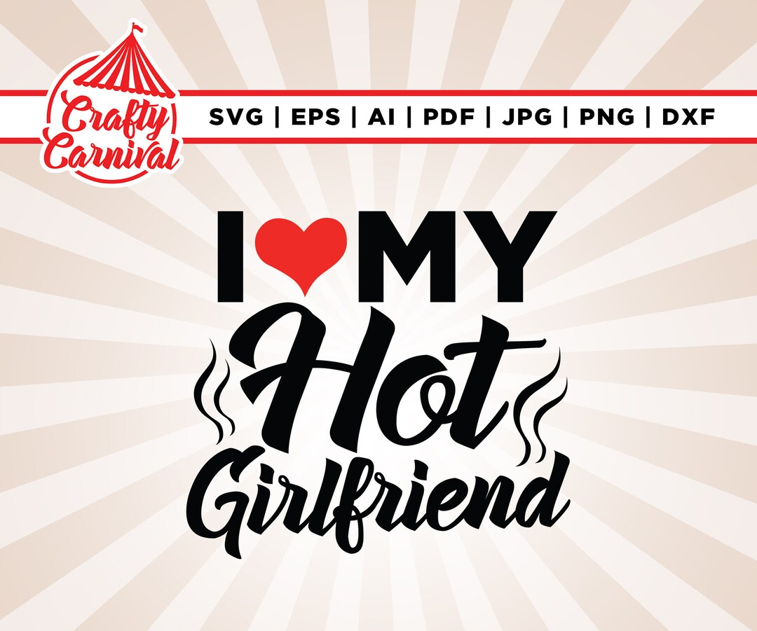 I Love My Hot Girlfriend Svg, Cricut, Png, Svg, Sublimation, I Heart My ...