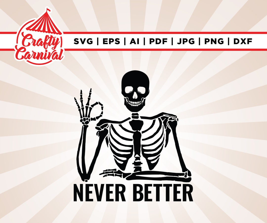 Never Better Skeletons Halloween Svg Skeletons Halloween Svg Etsy