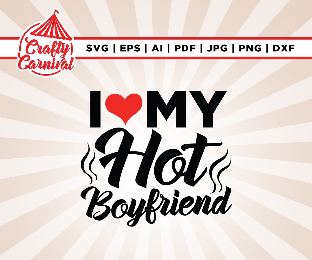 I Love My Hot Boyfriend Svg, Cricut, Png, Svg, Sublimation, I Heart My ...
