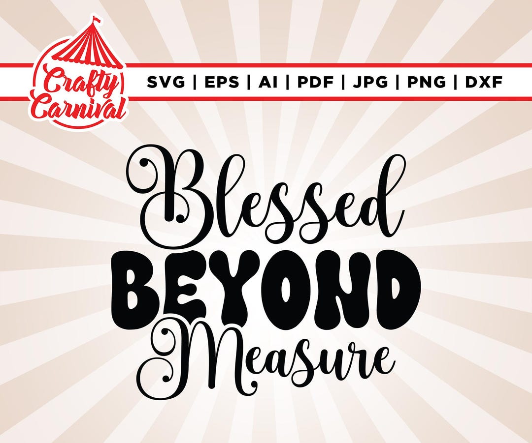 Blessed Beyond Measure Svg, Cricut, Sublimation, Blessed Svg, Blessed ...