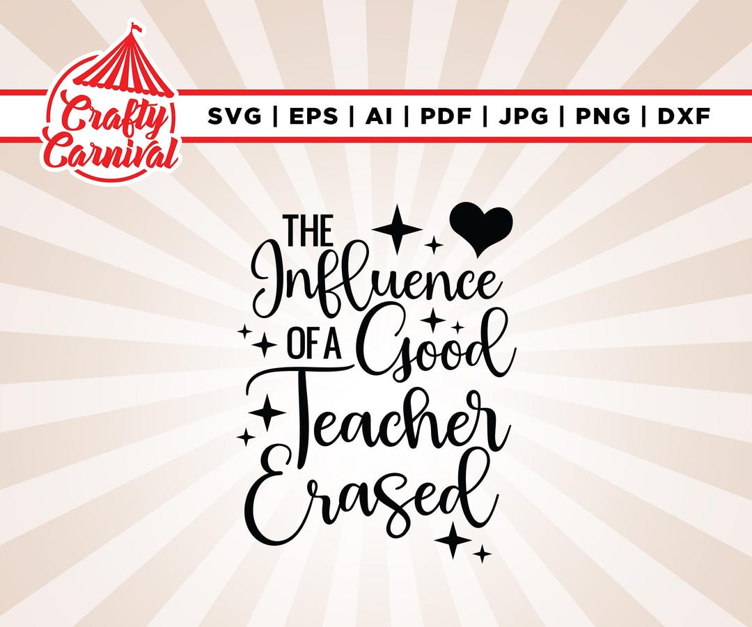 The Influence of A Good Teacher Can Never Be Erased Svg, Cricut ...