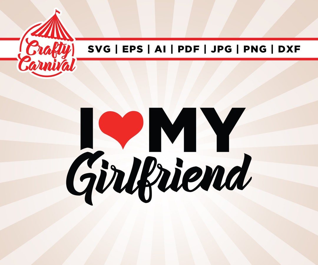 I Love My Girlfriend Svg, Love Svg, Cricut, Png, Svg, Sublimation ...