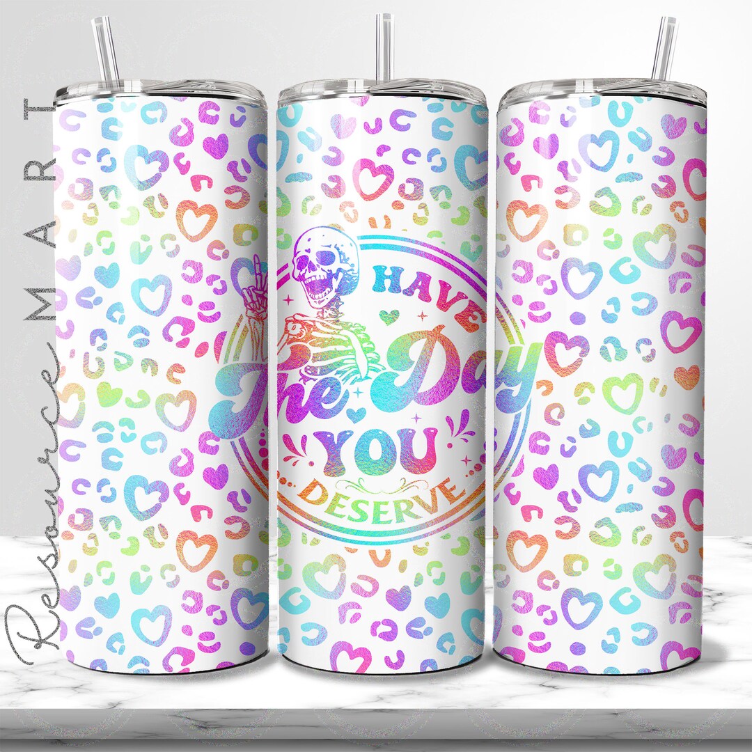 Iridescent Have The Day You Deserve Tumbler Wrap Design 20oz Skinny