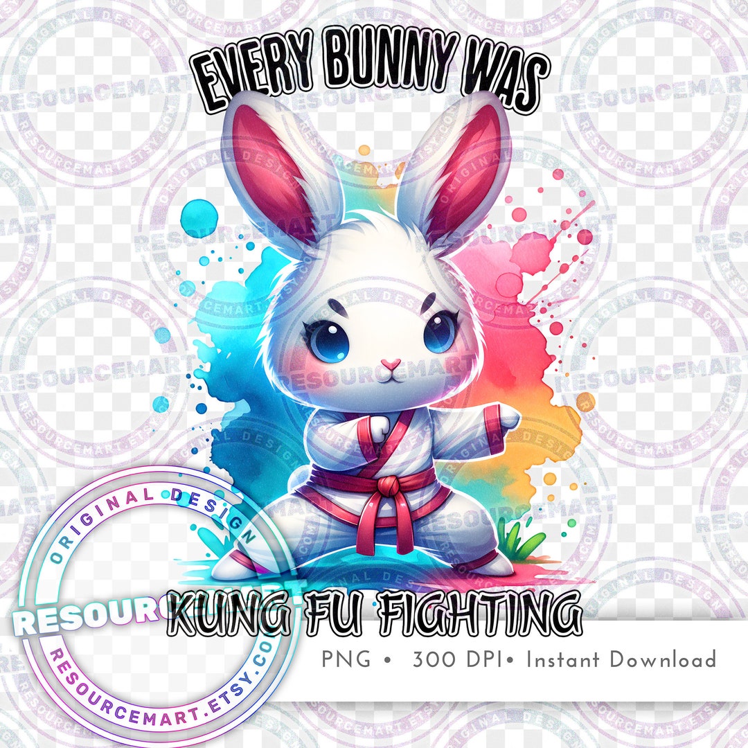 Every Bunny Was Kung Fu Fighting PNG Graphic File, Funny T-shirt Tee ...