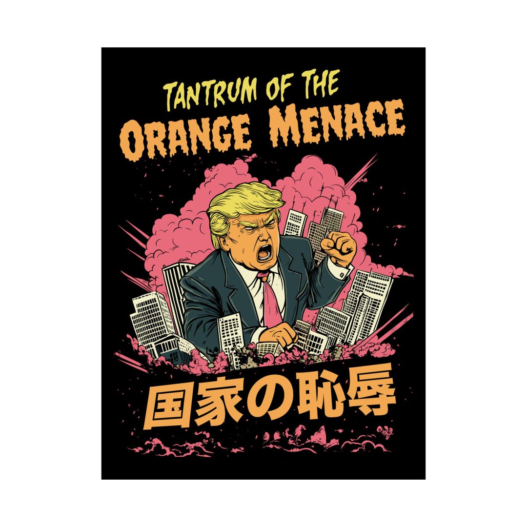 Trump as Godzilla Poster, Anti Trump Poster, Orange Menace, Hilarious ...