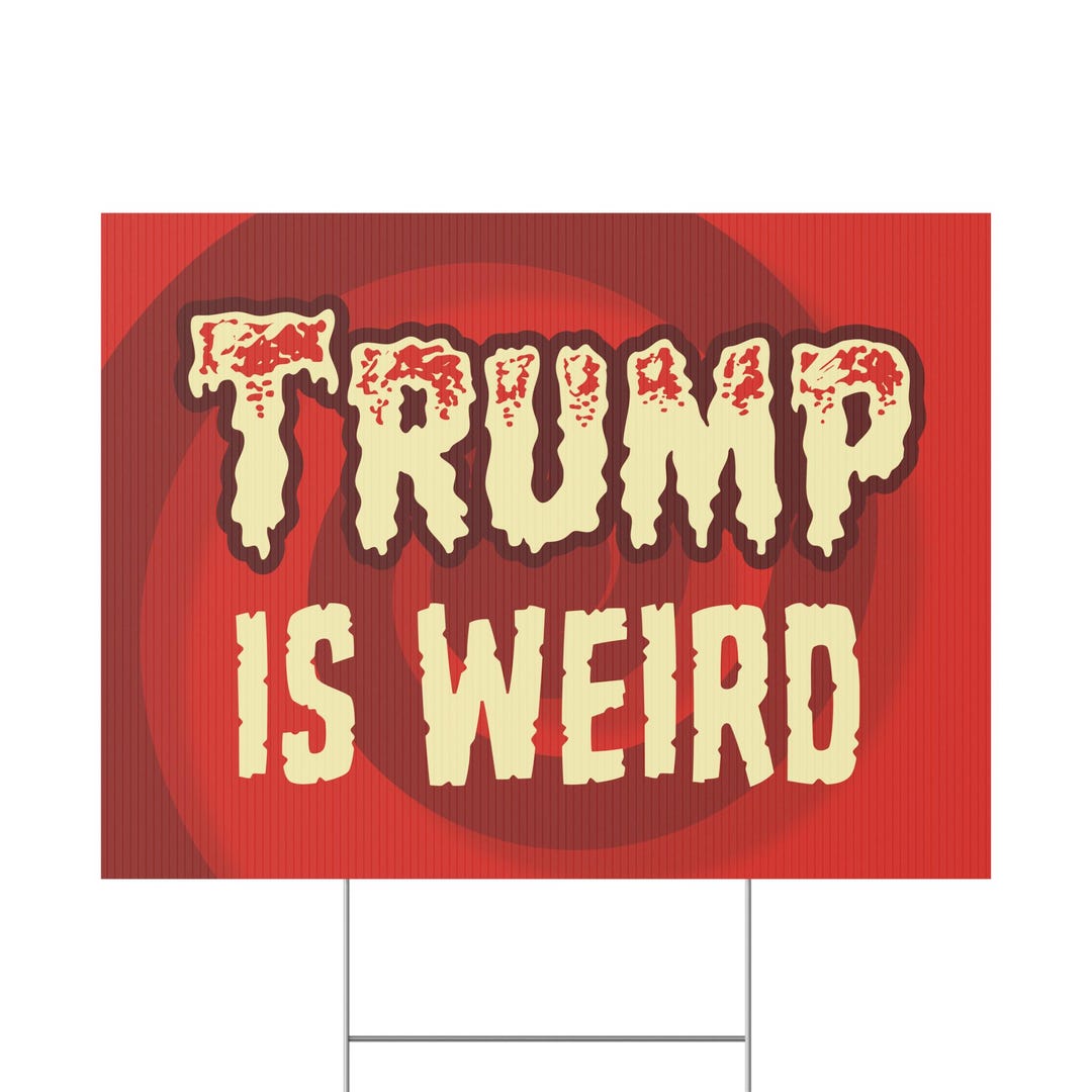 Trump is Weird - Yard Sign - Etsy