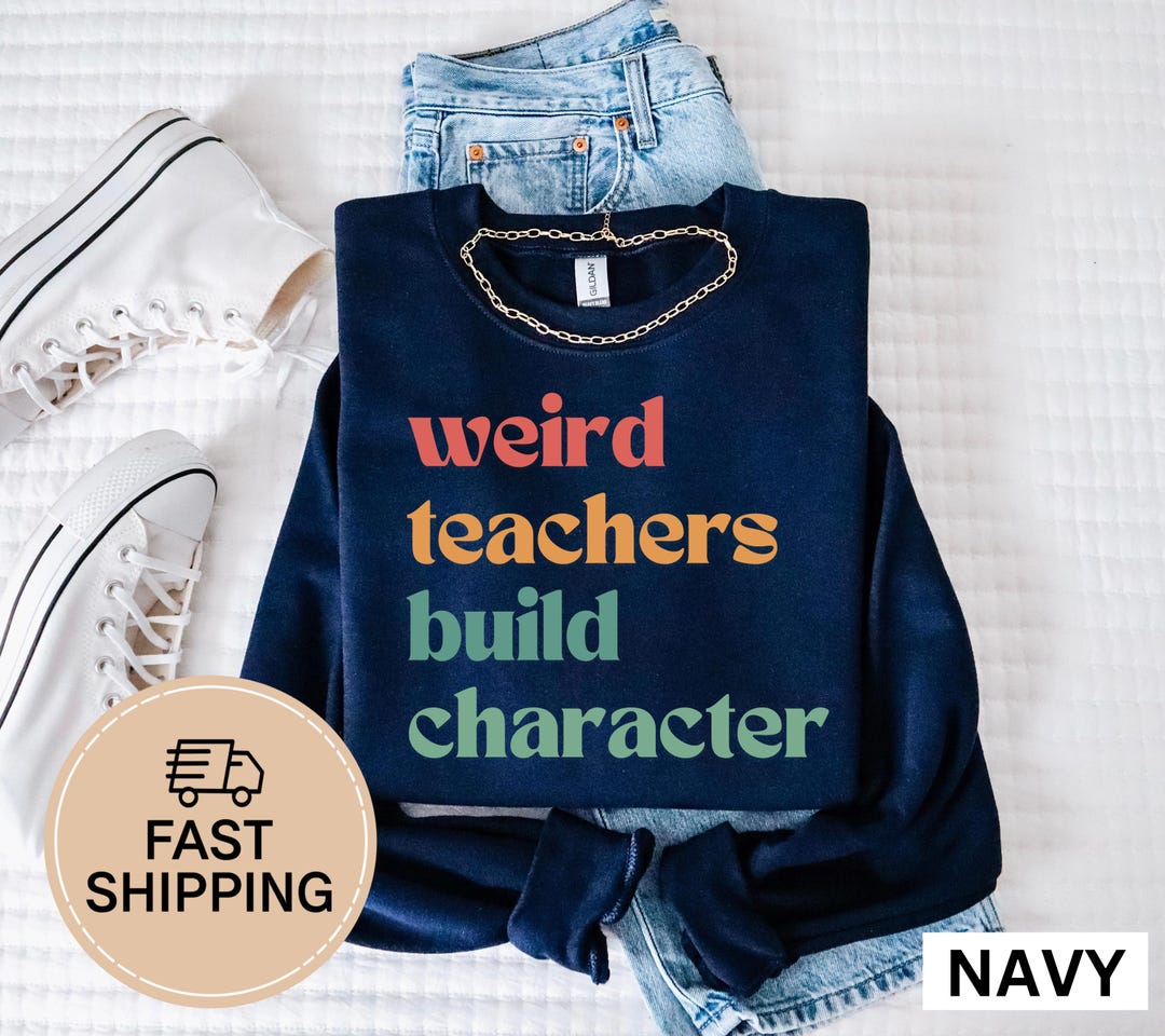 Weird Teachers Build Character Sweatshirt, Retro Teacher Shirt, Funny ...
