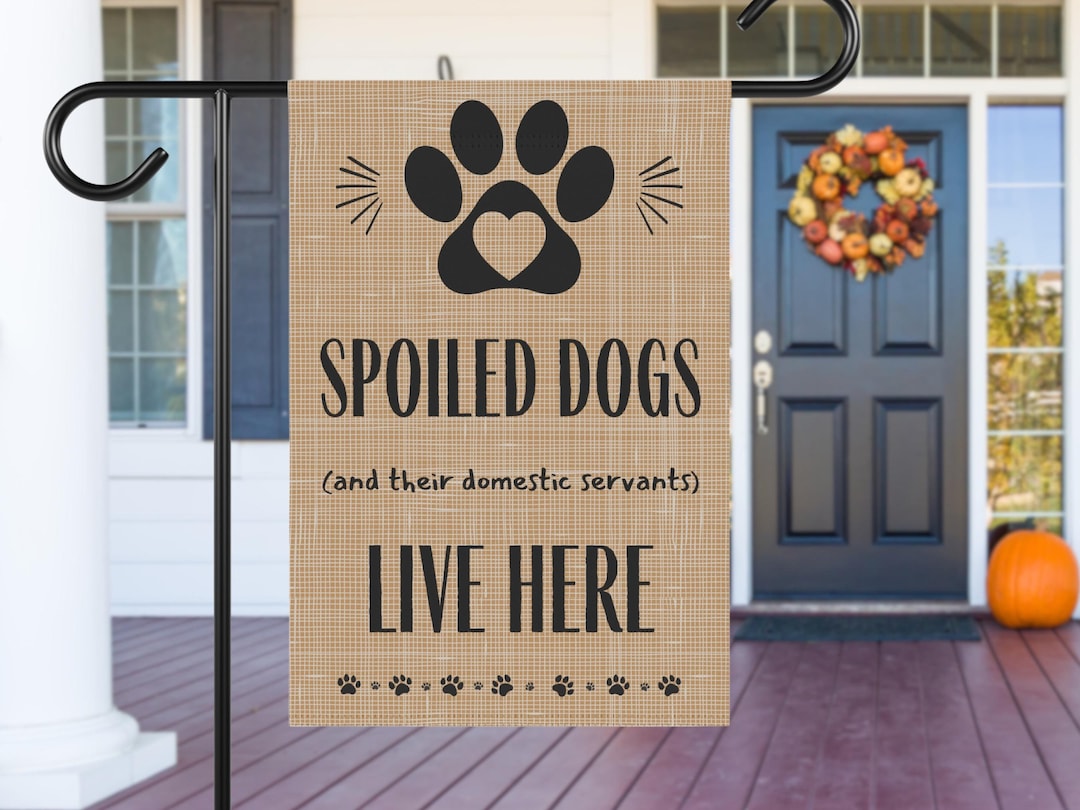 Spoiled Dogs Yard Flag Funny Farmhouse Rustic Outdoor Garden Porch Sign ...
