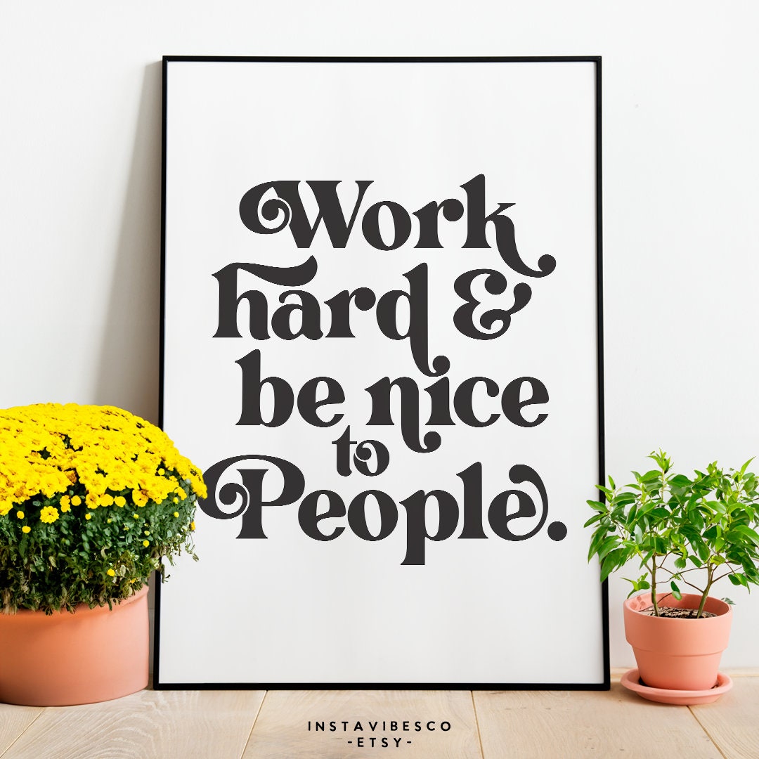 Work Hard & Be Nice to People Printable Wall Art, Positive Quote ...
